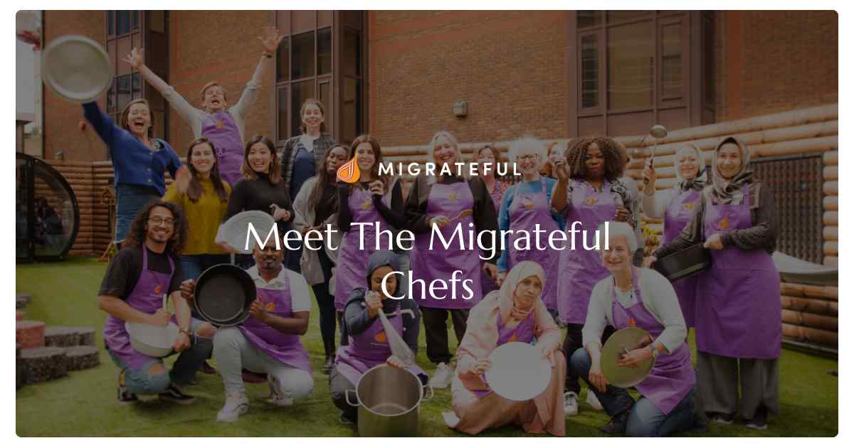 Meet The Chefs | Refugees | Migrateful | Cookery Classes London